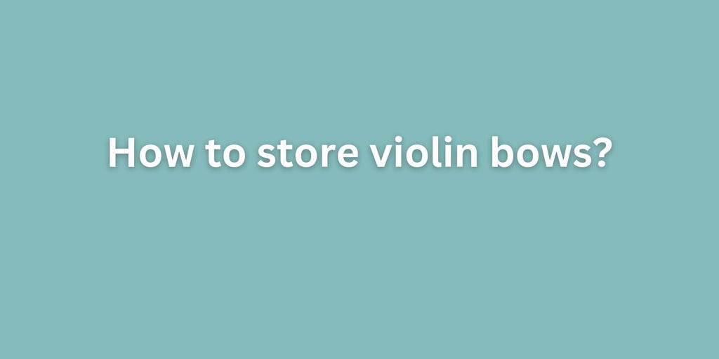 How to store violin bows? – BestMusic.ie